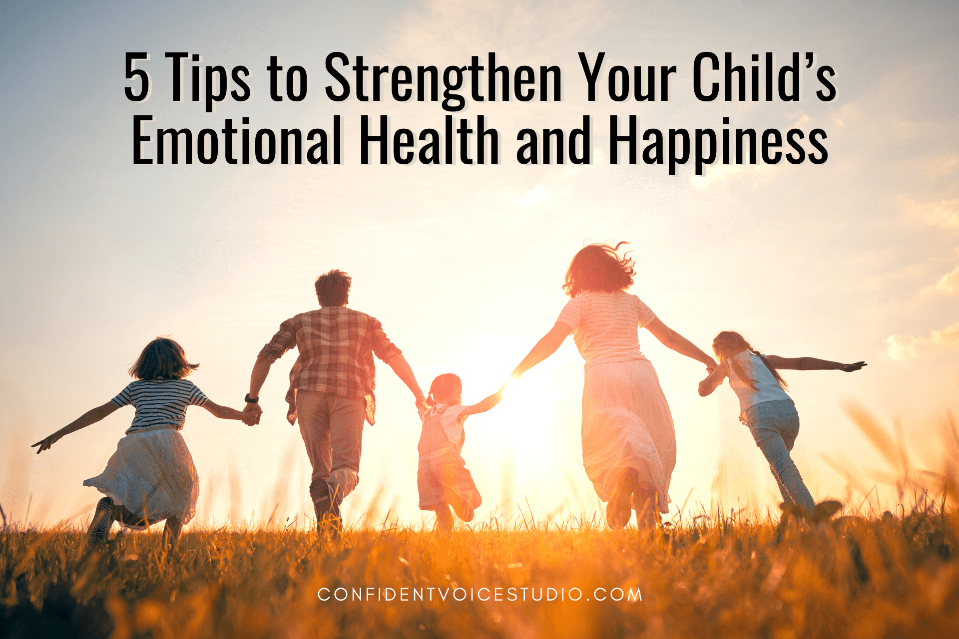 5 Tips to Strengthen Your Child’s Emotional Health and Happiness