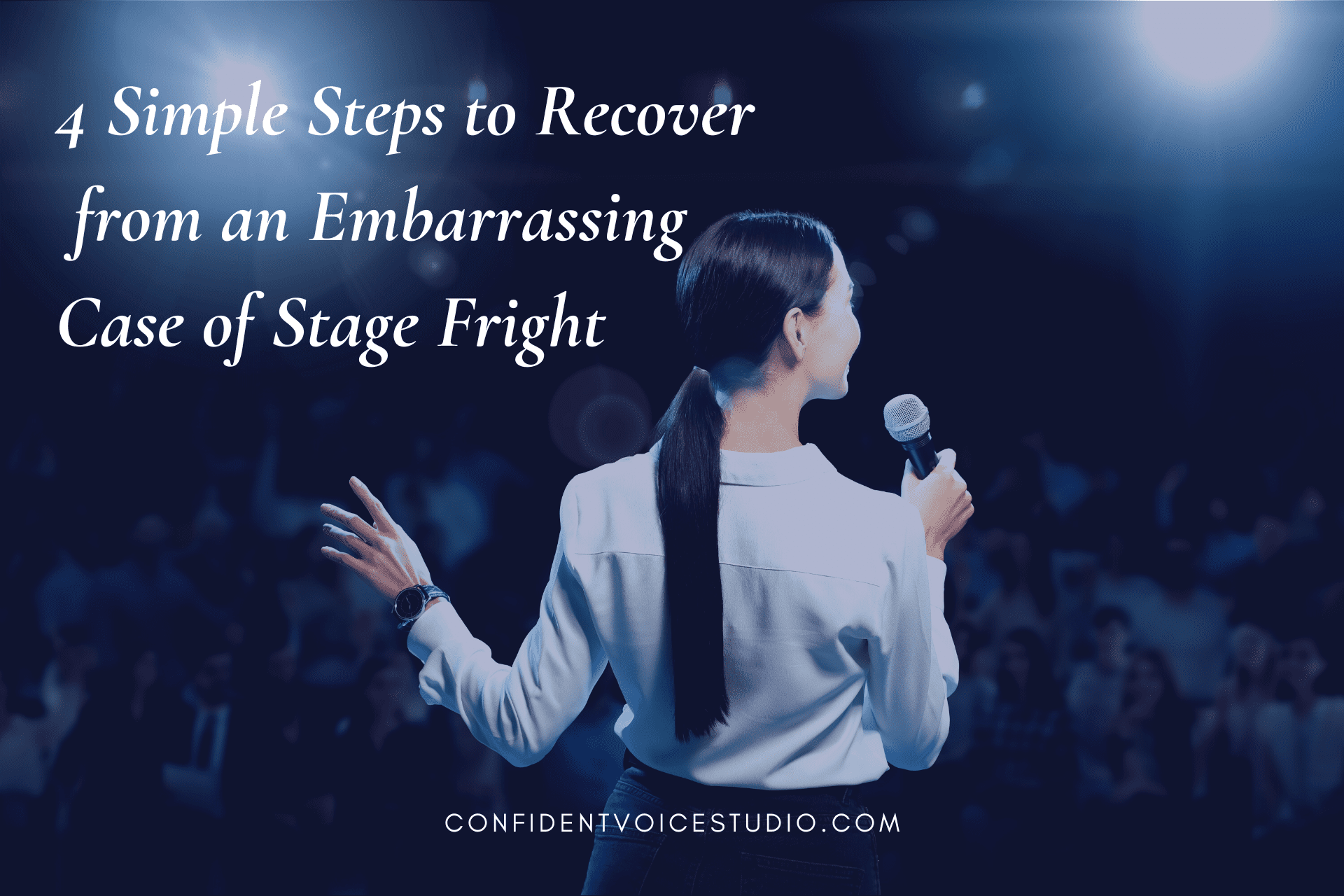 4 Simple Steps to Recover from an Embarrassing Case of Stage Fright